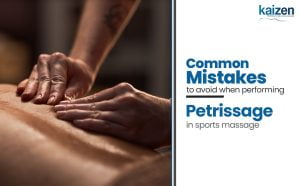 Sports Massage: Avoid Common Petrissage Mistakes | Kaizen
